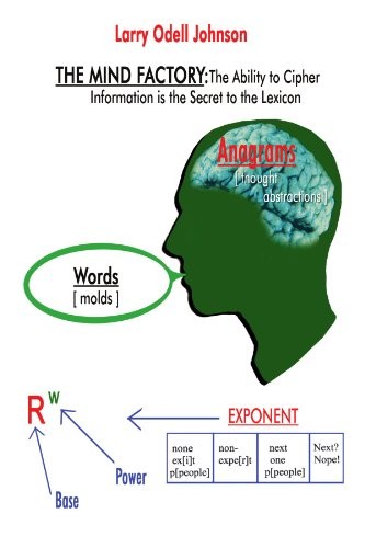 THE MIND FACTORY: THE ABILITY TO CIPHER INFORMATION IS THE By Larry ...