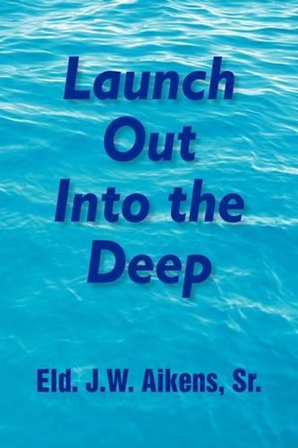 Launch Out Into the Deep by Eld J.W. Aikens, Sr (English) Paperback ...