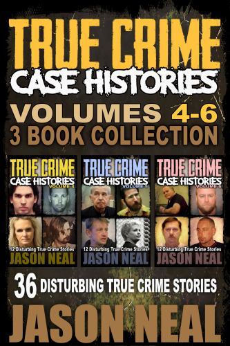 True Crime Case Histories - (Books 4, 5, & 6) : 36 Disturbing True ...
