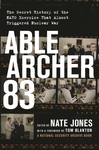 Able Archer 83: The Secret History of the NATO Exercise That Almost ...