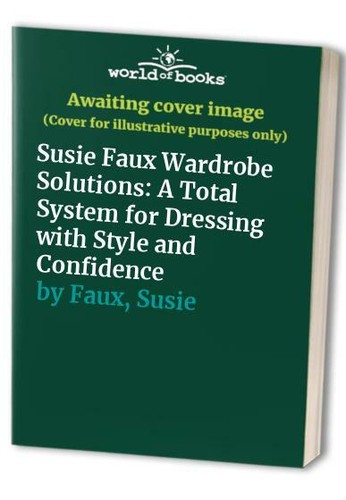 Susie Faux Wardrobe Solutions: A Total System for Dre... by Faux, Susie ...