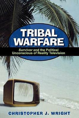 Tribal Warfare: Survivor and the Political Unconscious of Reality Television by Christopher J ...
