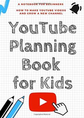YouTube Planning Book for kids - A Notebook For Beginners: How t ...