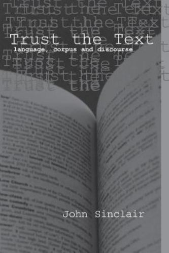 Trust the Text : Language, Corpus and Discourse by John Sinclair (2004 ...