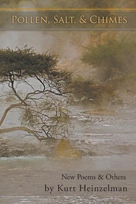 Pollen, Salt, & Chimes: New Poems & Others by Kurt Heinzelman Paperback ...