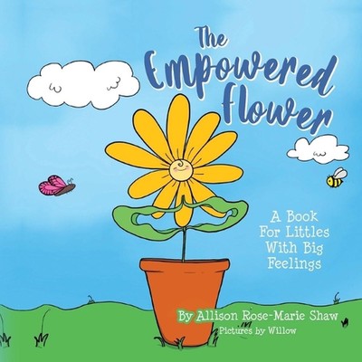 The Empowered Flower: A Book For Littles With Big Feelings by Allison ...