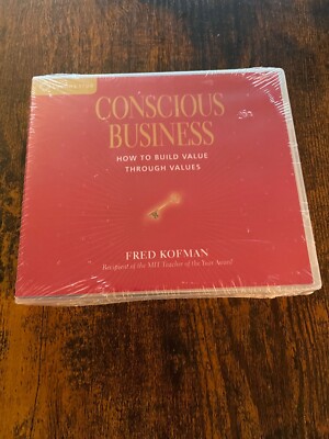 Conscious Business : How to Build Value Through Values by Fred Kofman ...