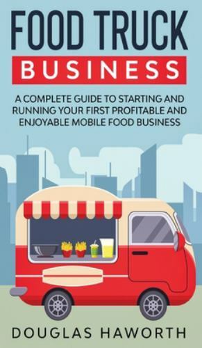 Food Truck Business : A Complete Guide to Starting and Running Your ...