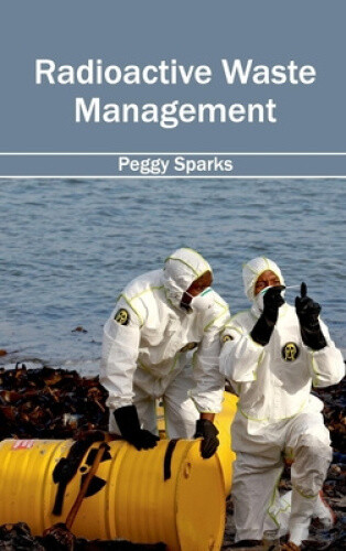 Radioactive Waste Management by Peggy Sparks 9781632404367 | eBay