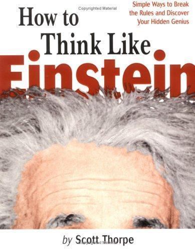 How to Think Like Einstein: Simple Ways to Solve Impossible Problems ...