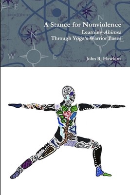A Stance for Nonviolence: Learning Ahims? Through Yoga's Warrior Poses ...