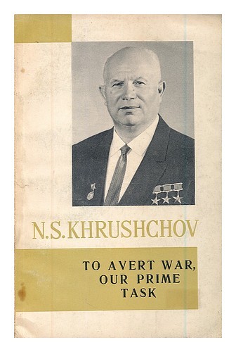 KHRUSHCHEV, NIKITA SERGEEVICH (1894-1971) To avert war, our prime task ...