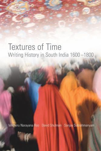 Textures of Time : Writing History in South India 1600-1800 by Sanjay ...