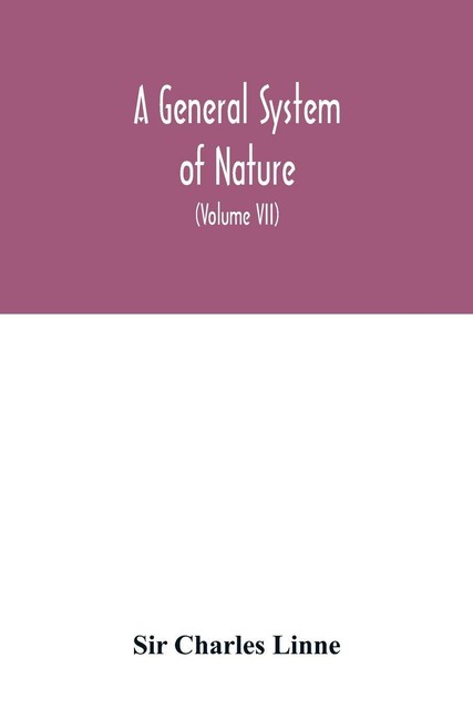 A general system of nature, through the three grand kingdoms of animals ...