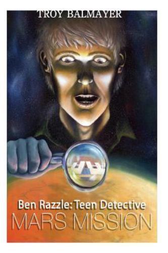 Ben Razzle: Teen Detective : Mars Mission by Troy Balmayer (2014, Trade ...