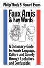 Faux Amis and Key Words: A Dictionary-Guide to French Life and ...