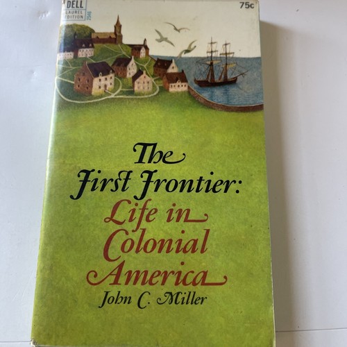 The First frontier: Life in Colonial America by John Miller. 1968 ...