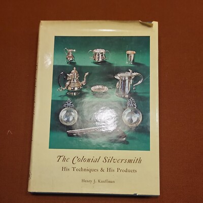 The Colonial Silversmith His Techniques and His Products Henry J ...