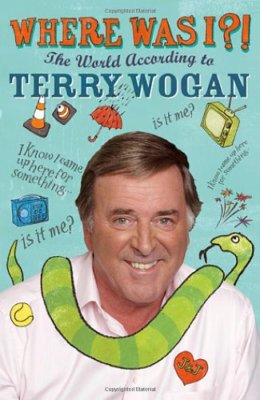 Where Was I?!: The World According to Wogan By Terry Wogan ...