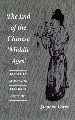 The End of the Chinese Amiddle Agesa: Essays in Mid-Tang Literary ...