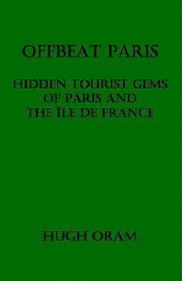 Offbeat Paris - Hidden Tourist Gems of Paris and the Ile de France by ...