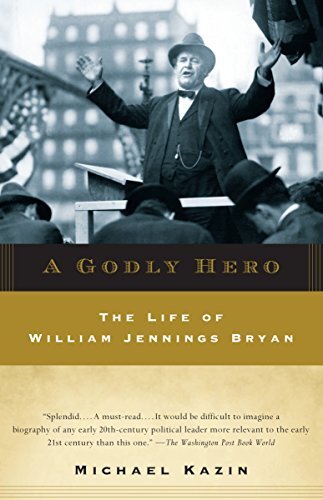 A GODLY HERO: THE LIFE OF WILLIAM JENNINGS BRYAN By Michael Kazin Mint ...