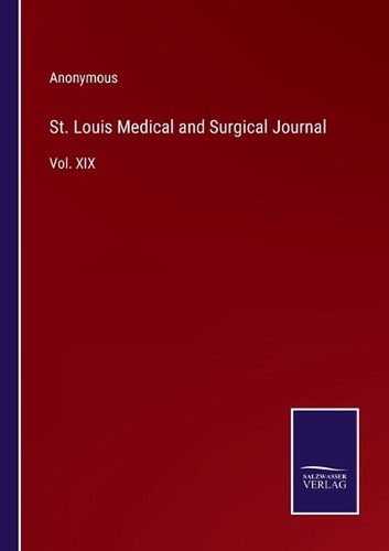 St. Louis Medical and Surgical Journal: Vol. XIX by Anonymous Paperback ...
