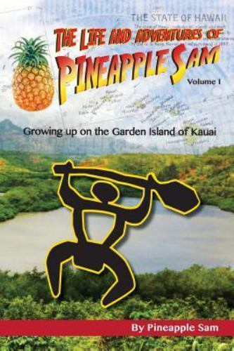 Life and Adventures of Pineapple Sam : Growing up on the Garden Island ...