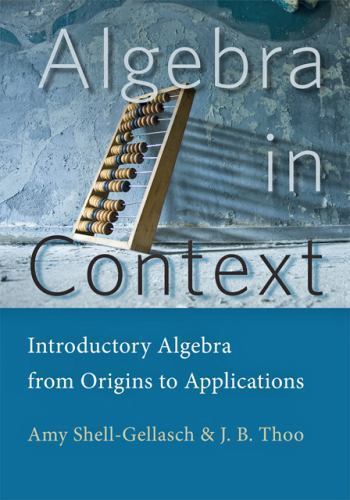 Algebra in Context : Introductory Algebra from Origins to Applications ...