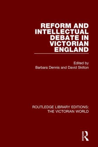 Reform and Intellectual Debate in Victorian England by David Skilton ...