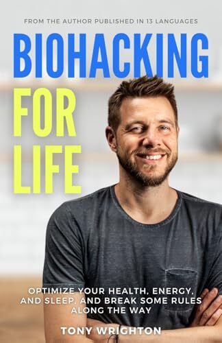 Biohacking for Life: Optimize Your Health, Energy, and Slee... by Wrighton, Tony | eBay