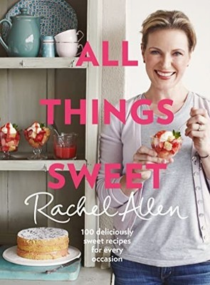 All Things Sweet: 100 Deliciously Sweet Recipes for... by Allen, Rachel ...