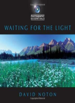 Photography Essentials Waiting For The Light By David Noton ...