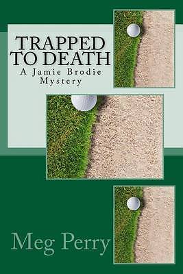 Trapped to Death : A Jamie Brodie Mystery by Meg Perry (2016, Trade ...