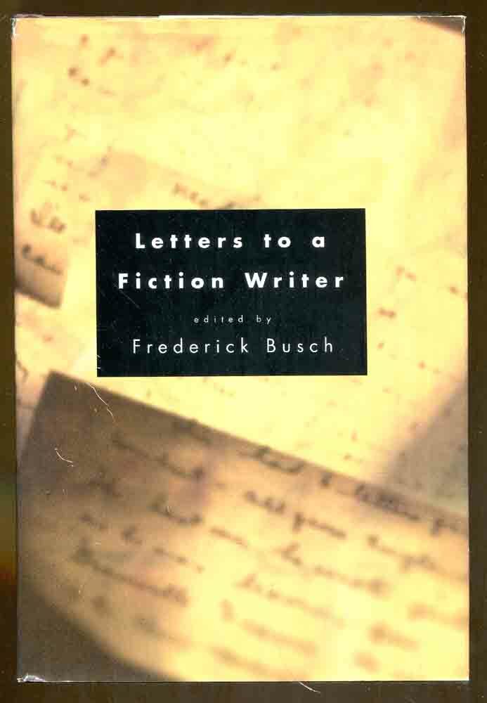 Letters to a Fiction Writer by Frederick Busch and Fredric Busch (1999 ...