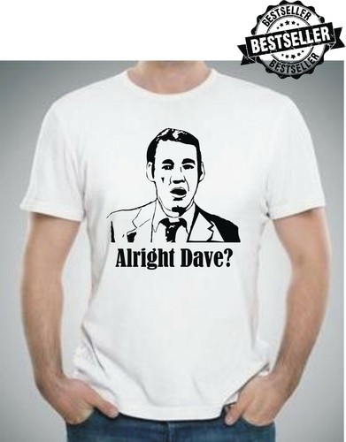 ALRIGHT DAVE T-shirt / Trigger / OFAH / Nags Head / Delboy / Birthday ...