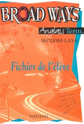 Broad Ways : Anglais, terminales L - ES - S (fichier de l'eleve ...