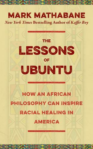 The Lessons of Ubuntu : How an African Philosophy Can Inspire Racial ...