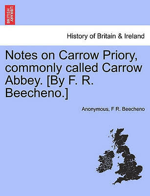 Notes on Carrow Priory, Commonly Called Carrow Abbey. [by F. R ...