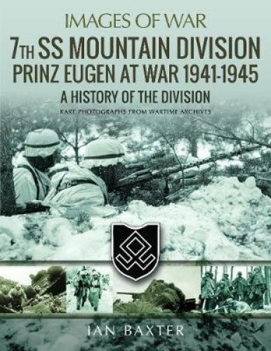 7th SS Mountain Division Prinz Eugen At War 1941-1945: A History of the ...