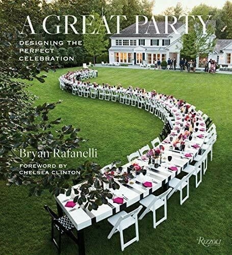 A Great Party : Designing the Perfect Celebration by Bryan Rafanelli ...