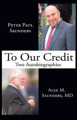 To Our Credit : Two Autobiographies by Alex M. Saunders and Peter Paul ...