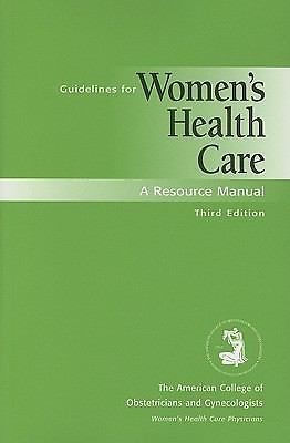 Guidelines for Women's Health Care : A Resource Manual by ACOG (eBook ...