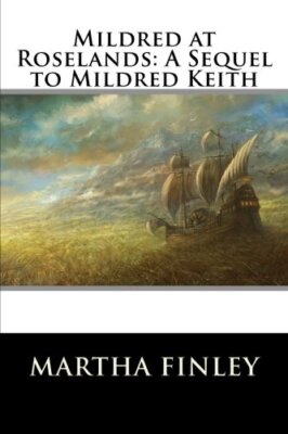 Mildred at Roselands: A Sequel to Mildred Keith 9781515357209 Free ...