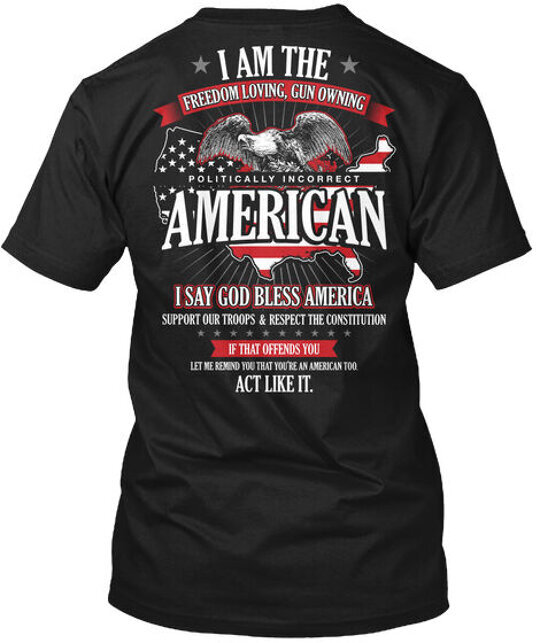 2nd Amendment Politically Incorrect America I Am T-Shirt Made in USA ...