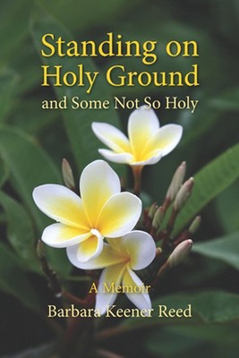 Standing on Holy Ground - and Some Not So Holy by Barbara Keener Reed ...