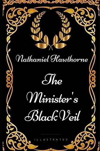 THE MINISTER'S BLACK VEIL: BY NATHANIEL HAWTHORNE - ILLUSTRA ...