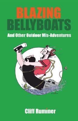 Blazing Bellyboats and Other Outdoor MIS-Adventures by Ruminer, Cliff ...