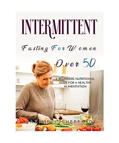Intermittent Fasting for Women Over 50: A Comprehensive and Simplified ...