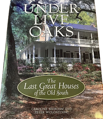 Caroline Seebohm / Under Live Oaks The Last Great Houses of the Old ...